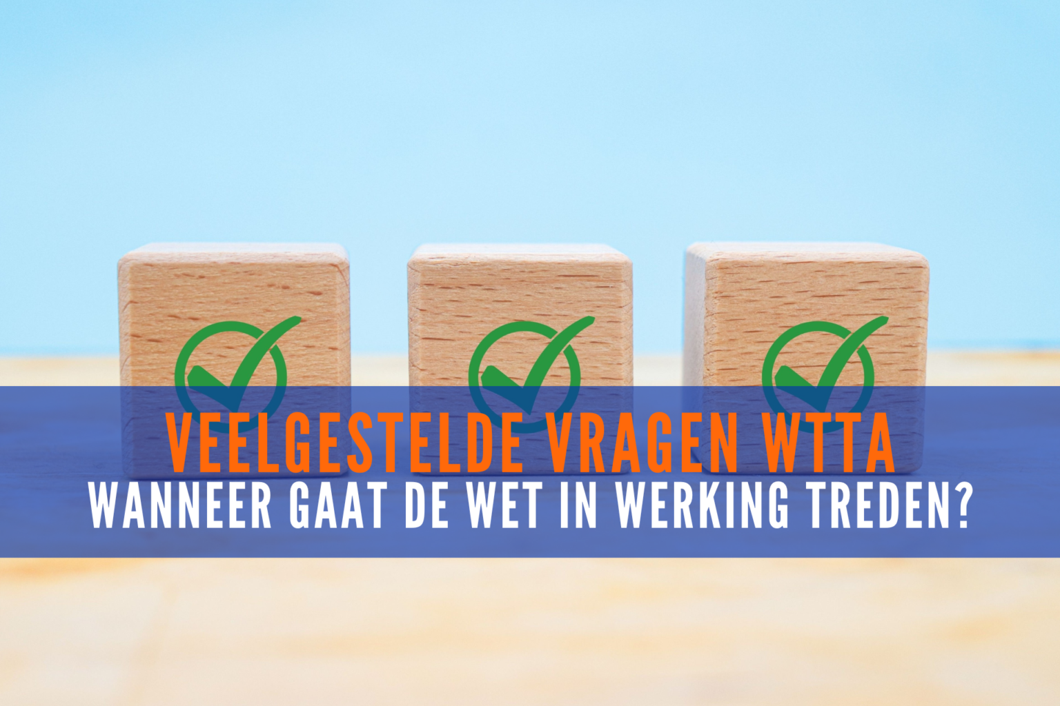 WTTA - Wanneer gaat de wet in werking treden? - Bureau Cicero
