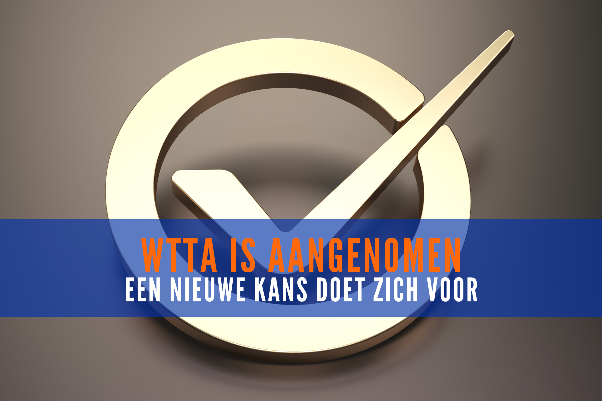 De WTTA is aangenomen en een nieuwe kans doet zich voor - Bureau Cicero